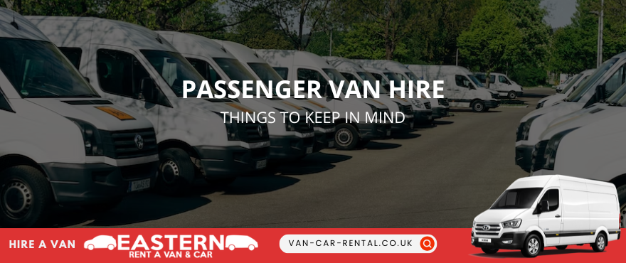 Passenger Van Hire - Things You Must Keep in Mind